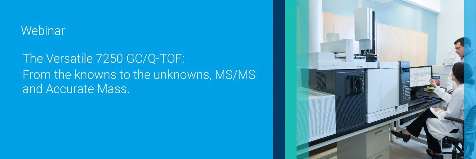 The Versatile 7250 GC/Q-TOF: From the knowns to the unknowns, MS/MS and ...